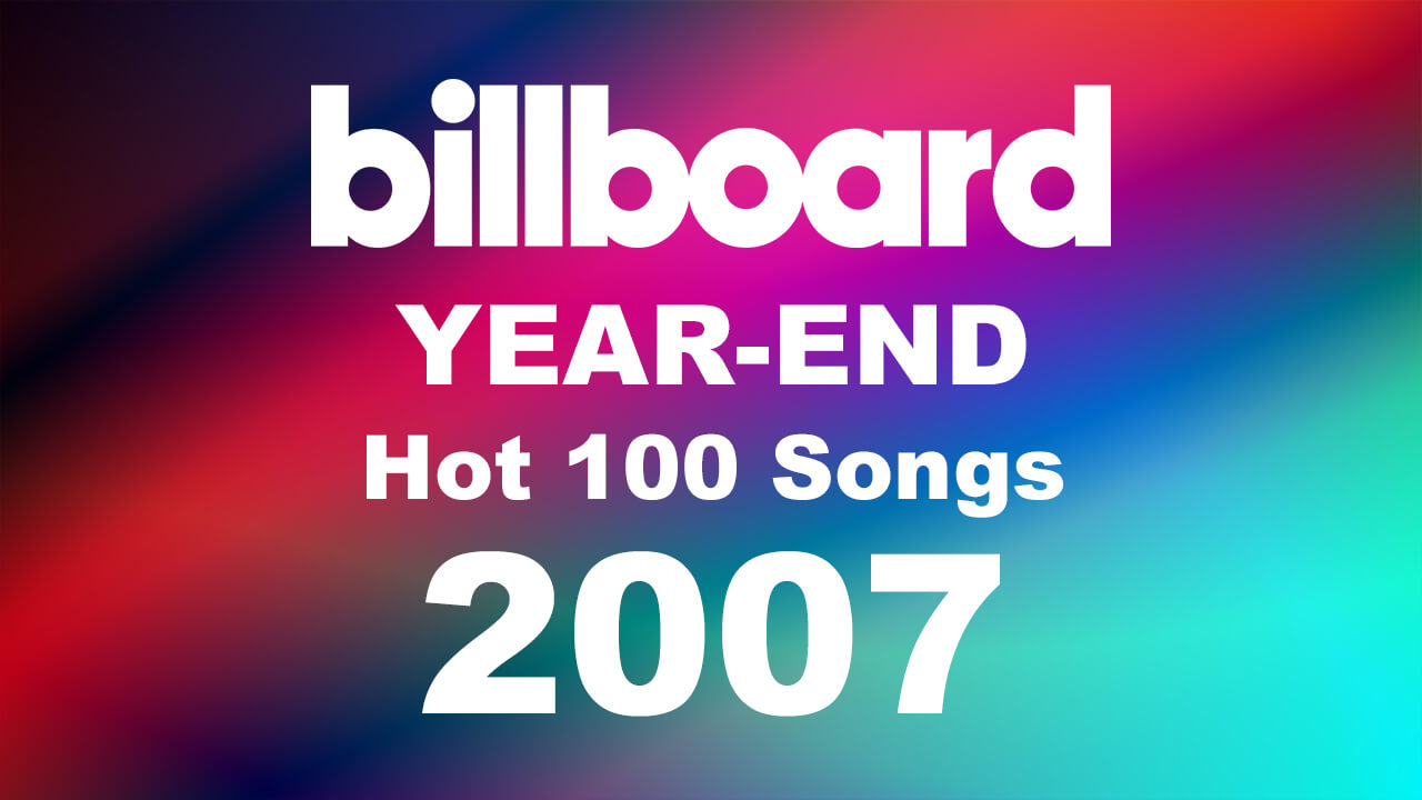 2007年洋楽ビルボード年間シングルランキング 全米チャートトップ100総まとめ | 洋楽まっぷ